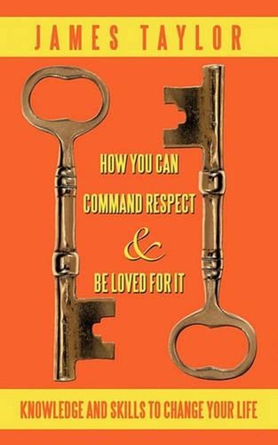 How You Can Command Respect and Be Loved for It: Knowledge and Skills to Change 9781450208413 | eBay