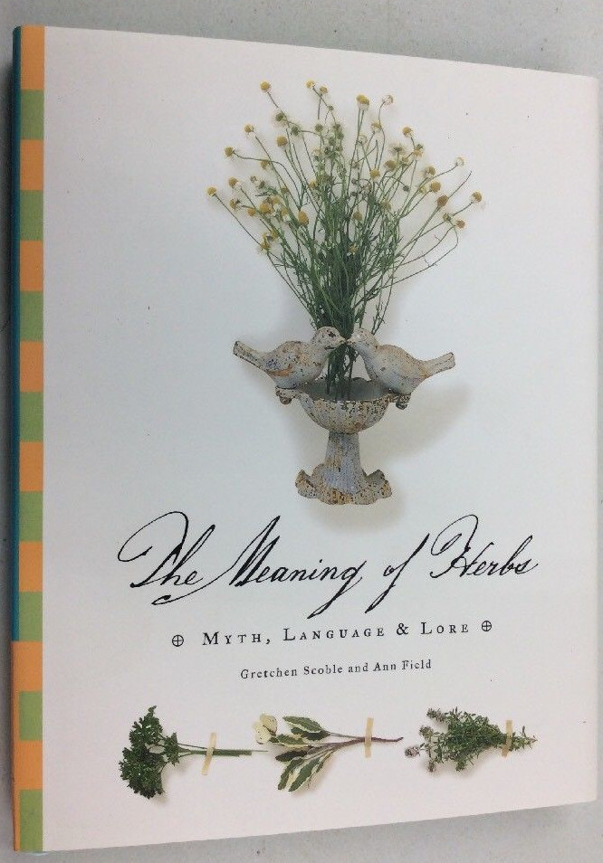 The Meaning of Herbs : Myth, Language and Lore by Gretchen Scoble, Ann ...