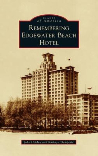 Remembering Edgewater Beach Hotel (Images of America) by Holden, John ...