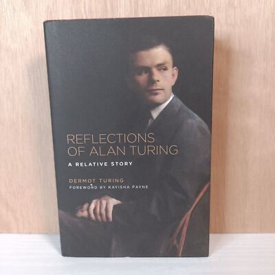 Reflections of Alan Turing: A Relative Story Signed Dermot Turing Hardback 2021 9780750996099 ...