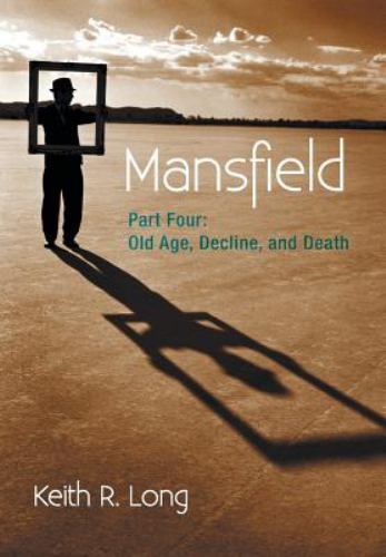 Mansfield : Old Age, Decline, and Death by Keith R. Long (2013 ...