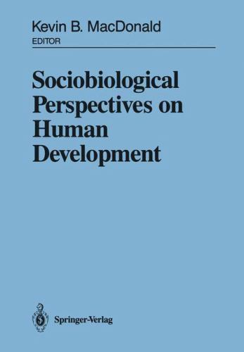 Sociobiological Perspectives on Human Development by Kevin B. MacDonald ...