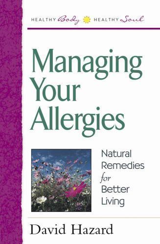Managing Your Allergies (Healthy Body, Healthy Soul Series) by David ...