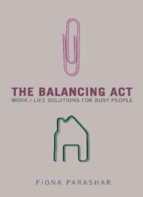 The Balancing Act: Work Life Solutions for Busy People By Fiona | eBay