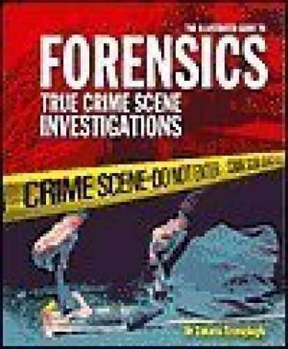The Illustrated Guide to Forensics: True Crime Scene Investigations ...