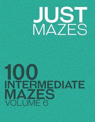 Just Mazes: 100 Intermediate Mazes: Volume 6 by Just Mazes Paperback ...