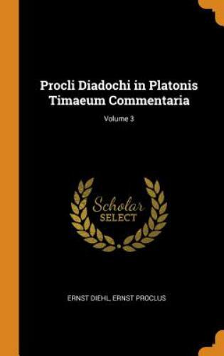 Procli Diadochi in Platonis Timaeum Commentaria; Volume 3 by Ernst ...