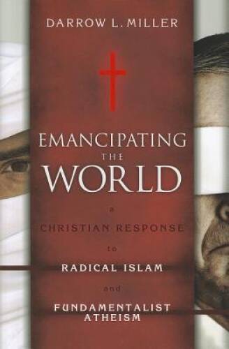 Emancipating the World: A Christian Response to Radical Islam and ...