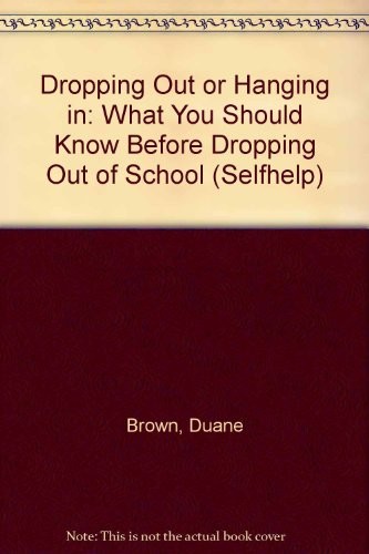 DROPPING OUT OR HANGING IN: WHAT YOU SHOULD KNOW BEFORE By Duane Brown ...