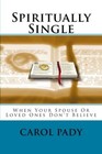 Spiritually Single: When Your Spouse Or Loved Ones Don't Believe by ...