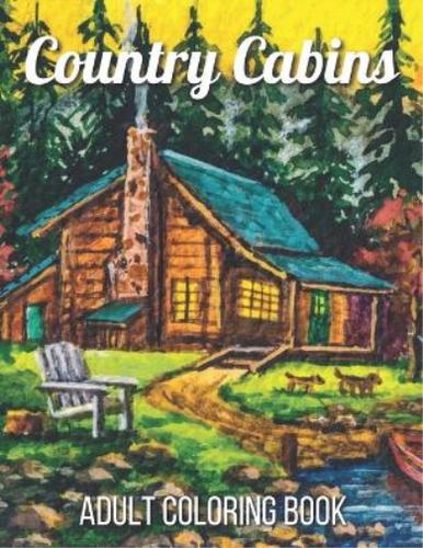 Allen Roberts Country Cabins Adult Coloring Book (Poche) 9798721340512 ...