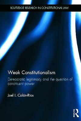 Weak Constitutionalism: Democratic Legitimacy and the Question of ...