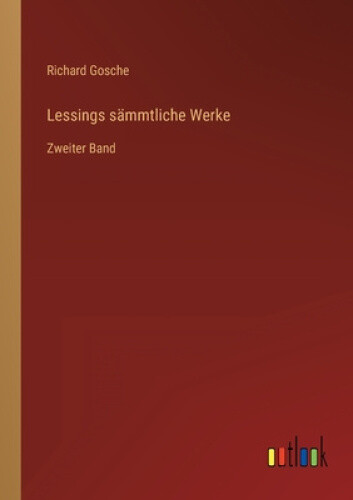 Lessings sämmtliche Werke: Zweiter Band [German] by Gosche, Richard ...