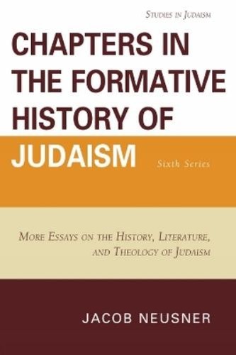 Jacob Neusner Chapters in the Formative History of Judaism: Sixth Se ...