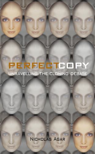Perfect Copy : Unravelling the Cloning Debate by Nicholas Agar (2002 ...