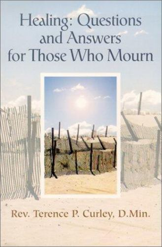 Healing : Questions and Answers for Those Who Mourn by Terence P ...