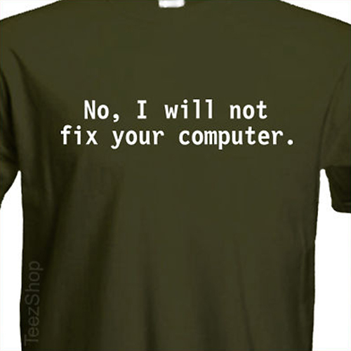 NO I WILL NOT FIX YOUR COMPUTER tee Funny think GEEK T-shirt nerd IT ...