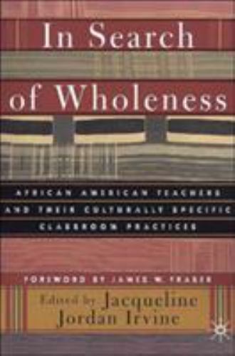 In Search of Wholeness : African American Teachers and their Culturally ...