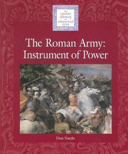 Lucent Library of Historical Eras - The Roman Army: An Instrument of ...