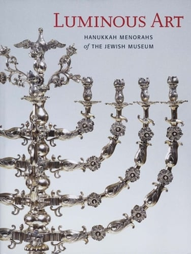 Luminous Art: Hanukkah Menorahs of the Jewish Museum by Susan L ...