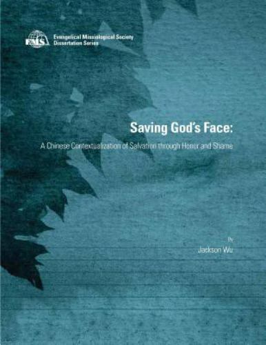 Saving God's Face: A Chinese Contextualization of Salvation through ...