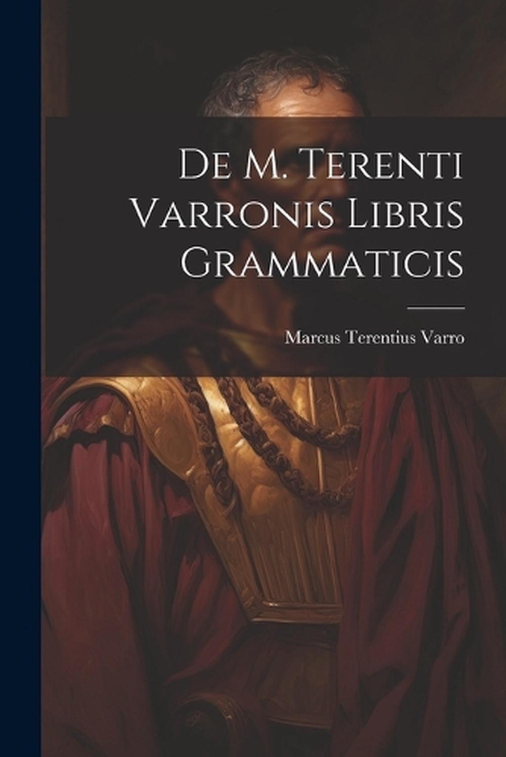 De M. Terenti Varronis Libris Grammaticis by Marcus Terentius Varro ...