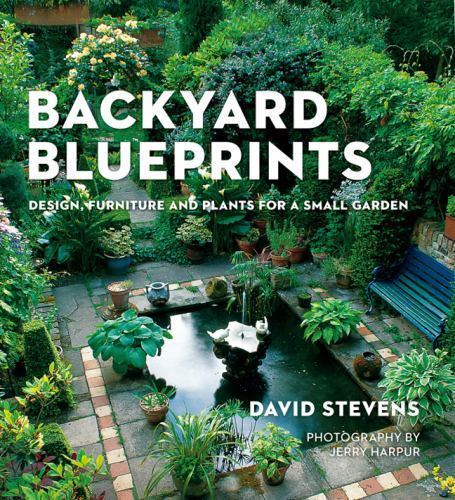 Backyard Blueprints: Design, Furniture and Plants for a Small Garden ...