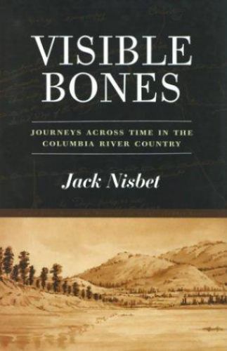 Visible Bones : Journeys Through Time in the Columbia River Country by ...
