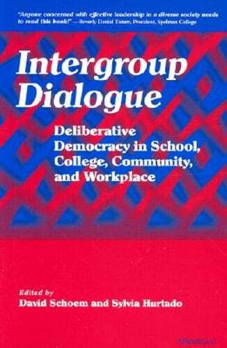 Intergroup Dialogue: Deliberative Democracy in School, College ...