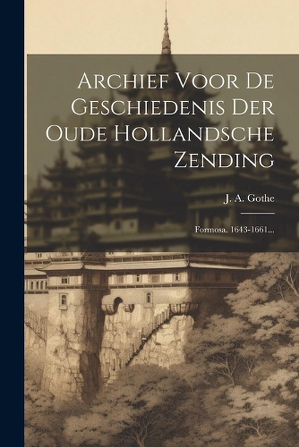 Archief Voor De Geschiedenis Der Oude Hollandsche Zending: Formosa ...