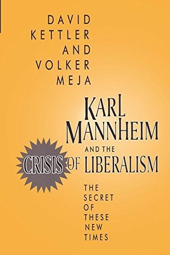 Karl Mannheim and the Crisis of Liberalism: the Secret of These New ...