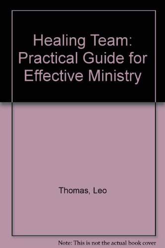 THE HEALING TEAM: A PRACTICAL GUIDE FOR EFFECTIVE MINISTRY By Leo ...