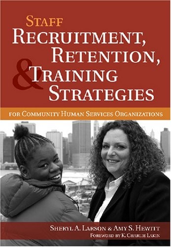 STAFF RECRUITMENT, RETENTION, & TRAINING STRATEGIES: FOR By Sheryl A ...