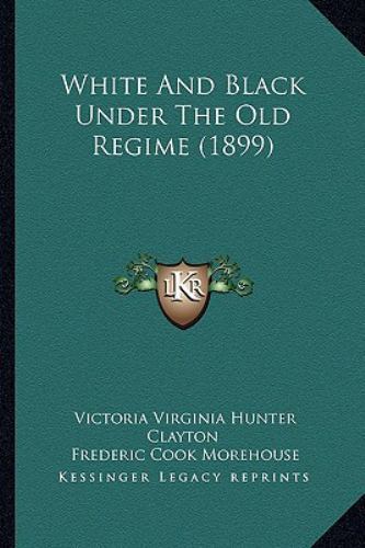 White and Black under the Old Regime by Victoria Virginia Hunter ...