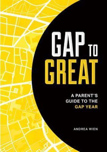 Gap to Great : A Parent's Guide to the Gap Year by Andrea Wien (2015 ...