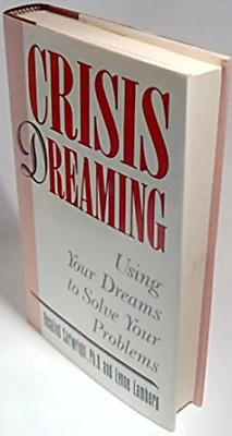 Crisis Dreaming: Using Your Dreams to Solve Your Problems Rosalind D ...