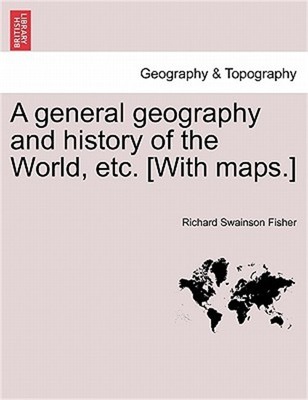 A general geography and history of the World, etc. [With maps ...