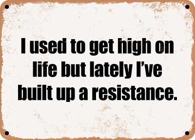 METAL SIGN - I used to get high on life but lately I've built up a ...