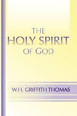 Holy Spirit of God by W. H. Griffith Thomas (2001, Trade Paperback) for ...