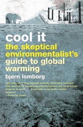 Cool It : The Skeptical Environmentalist's Guide to Global Warming by ...
