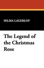 THE LEGEND OF THE CHRISTMAS ROSE By Selma Lagerlof **BRAND NEW ...