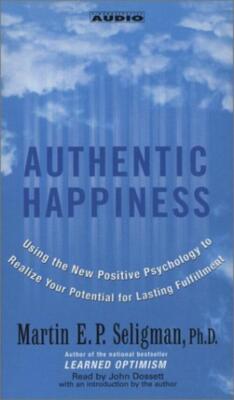 Authentic Happiness: Using the new Positive Psychology to Realize Your ...