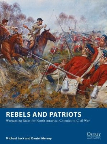 Rebels and Patriots: Wargaming Rules for North America: Colonies to ...
