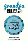 Grandpa Rules: Notes on Grandfatherhood, the Worlds Best Job ...