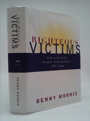 Righteous Victims: A History of the Zionist-Arab Conflict, 1881-1999 ...