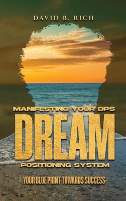 David B Rich Manifesting Your DPS Dream Positioning System (Copertina ...