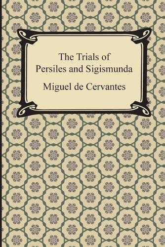 Miguel De Cervantes The Trials of Persiles and Sigismunda (Paperback ...