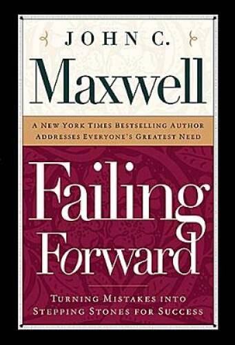 Failing Forward: Turning Mistakes Into Stepping Stones for Success ...
