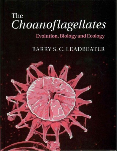 The Choanoflagellates : Evolution, Biology and Ecology by Barry S. C ...