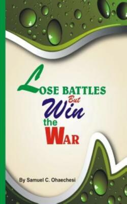 Lose Battles But Win The War: Lose Battles But Win The War ...